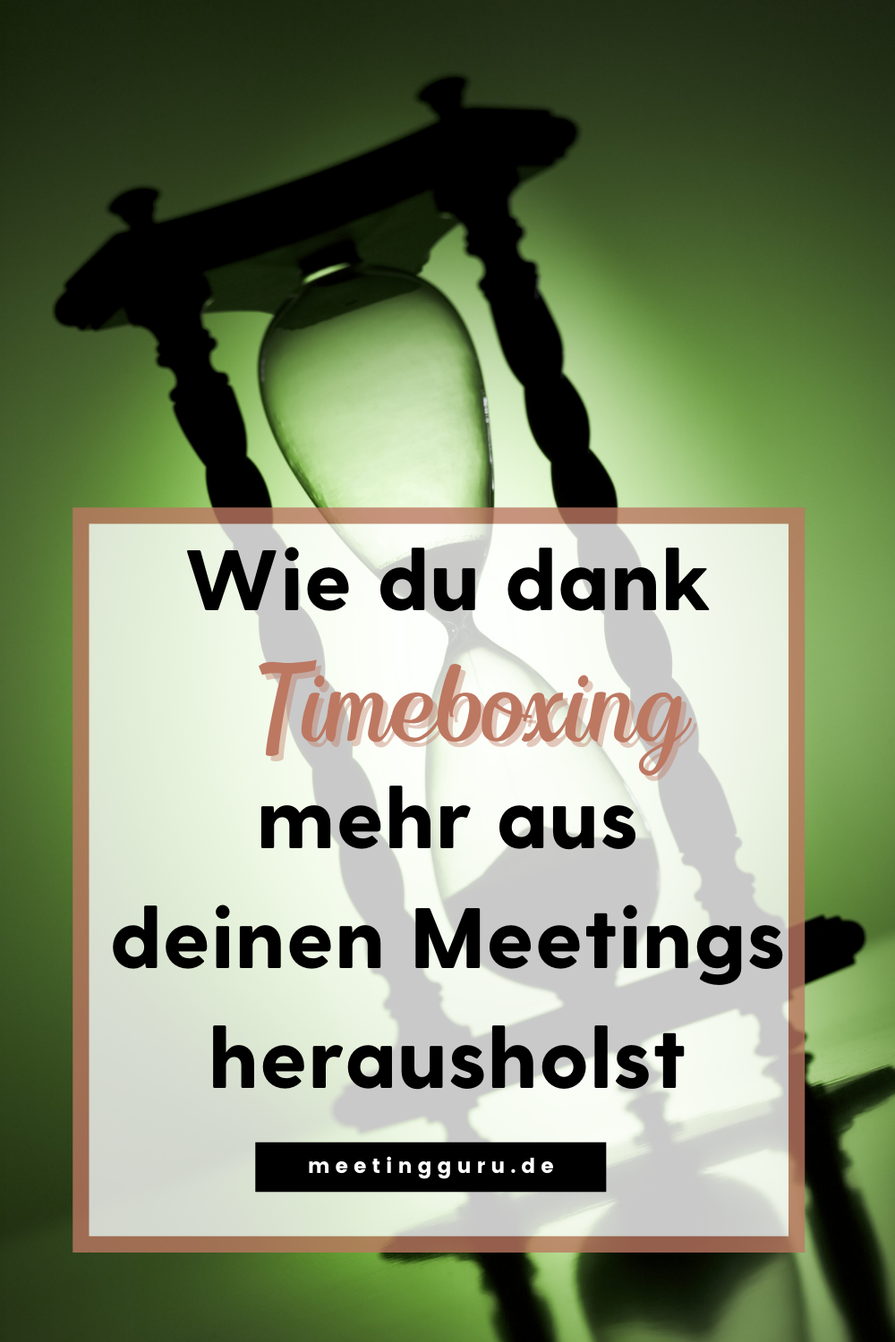 Timeboxing - effektives Zeitmanagement in Meetings - Der Meeting Guru
