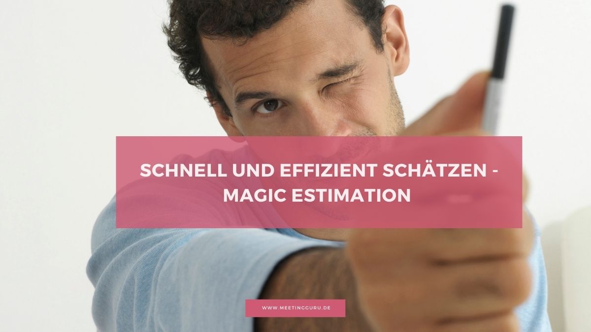 Magic Estimation - Schnell und einfach schätzen - Der Meeting Guru