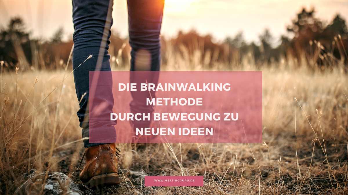 Die Brainwalking Methode - Mit Bewegung zu neuen Ideen - Der Meeting Guru