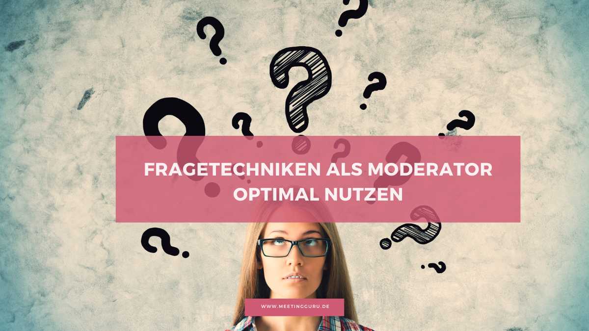 Fragetechniken als Moderator optimal nutzen - Der Meeting Guru
