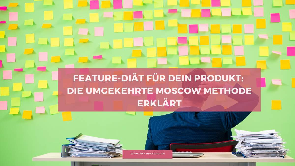 Die umgekehrte MoSCoW-Methode - Der Meeting Guru